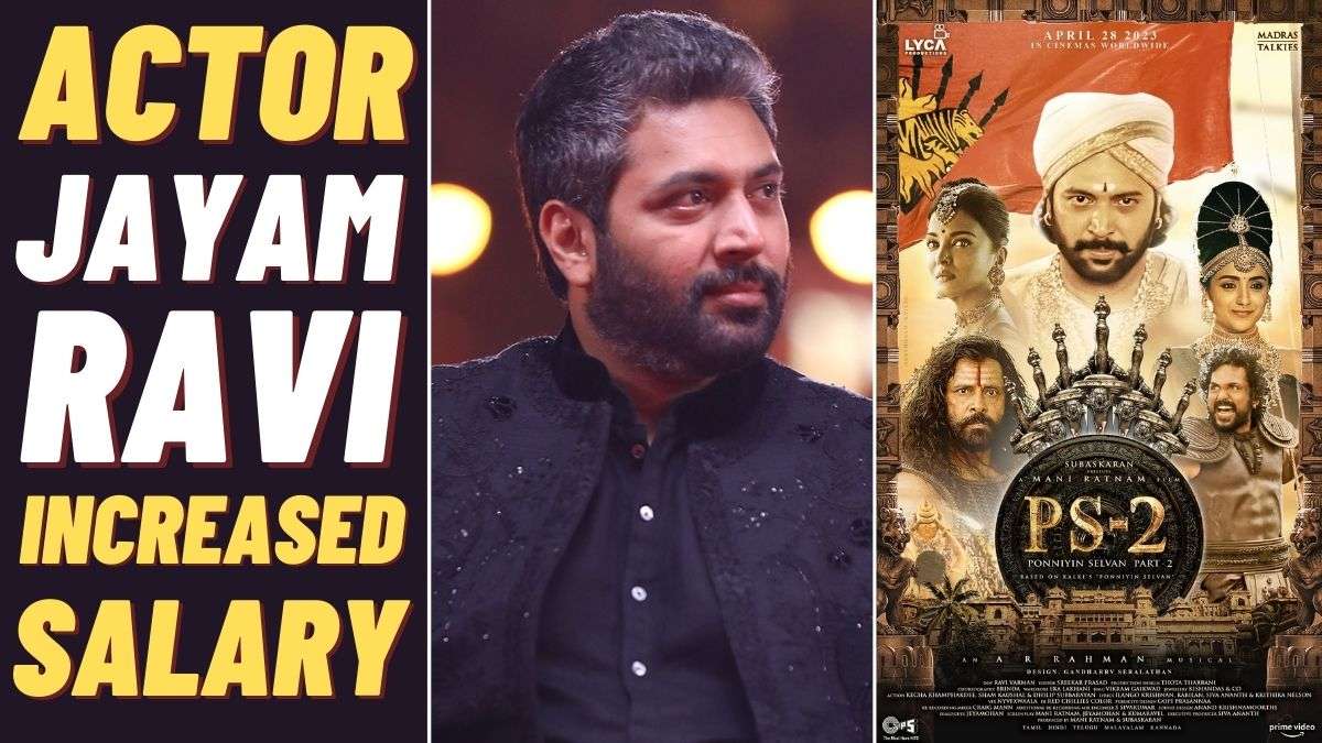Jayam Ravi Increases His Salary After Ponniyin Selvan 2? Here's What We ...