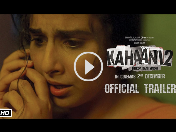 Watch Kahaani 2 Trailer, Vidya Balan Kahaani 2 Trailer, Vidya Balan ...